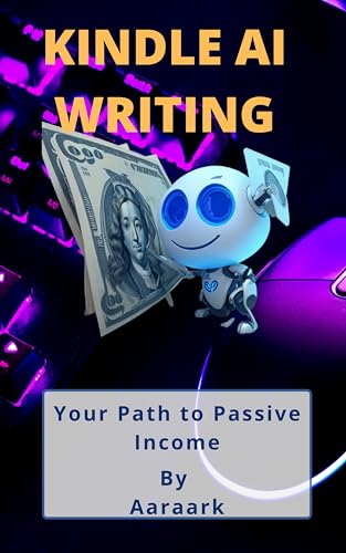 Kindle AI Writing: Your Path to Passive Income by Aaraark Aaraark ...