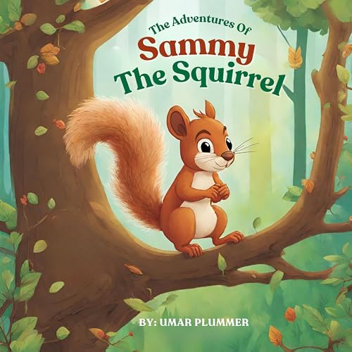 The Adventures Of Sammy The Squirrel by Umar Plummer | Goodreads