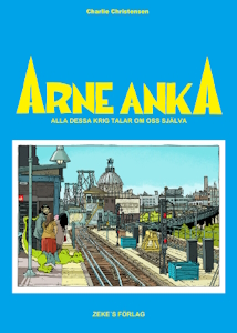 Arne Anka: Alla dessa krig talar om oss själva: Album nr. 13 by Charlie ...