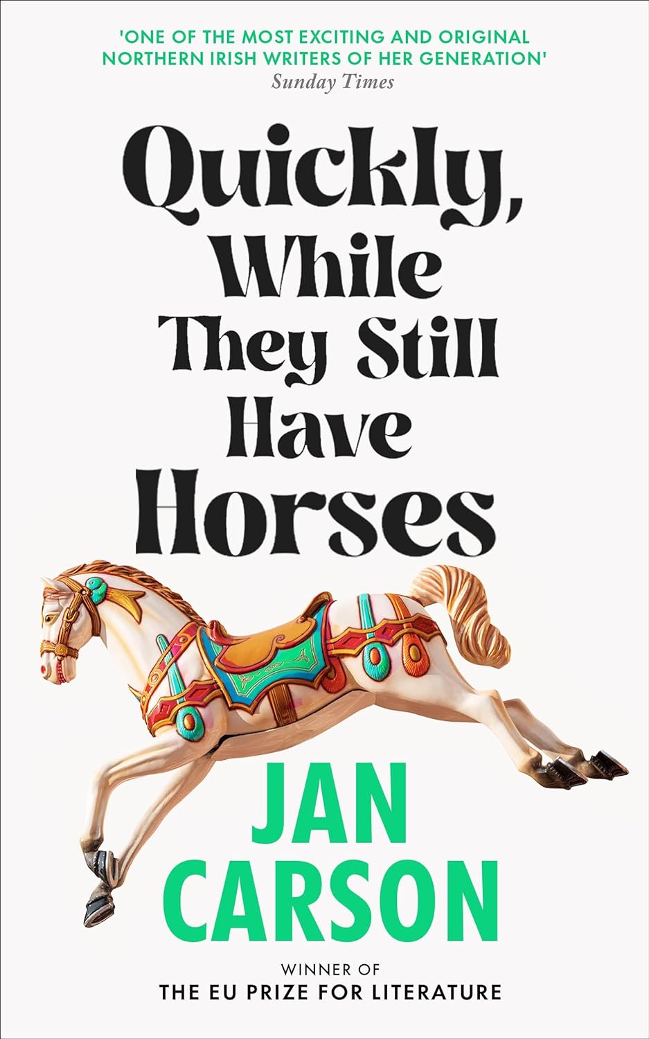 Quickly, While They Still Have Horses by Jan Carson | Goodreads