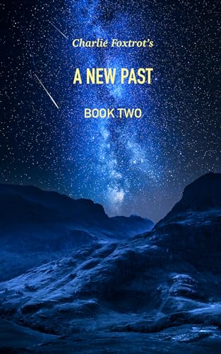 A New Past: Book Two by Charlie Foxtrot | Goodreads