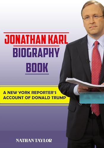 Jonathan Karl Biography Book: A New York Reporter's Account of Donald ...