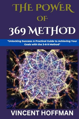 THE POWER OF 369 METHOD: "Unlocking Success: A Practical Guide to ...