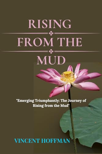 RISING FROM THE MUD: "Emerging Triumphantly: The Journey of Rising from ...