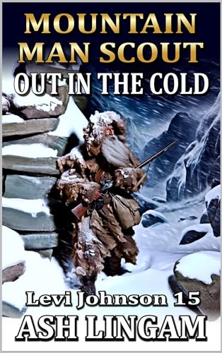 Levi Johnson: Mountain Man Scout: Out In The Cold: A Mountain Man ...