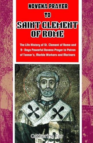 NOVENA PRAYER TO SAINT CLEMENT OF ROME: The Life History of St. Clement ...