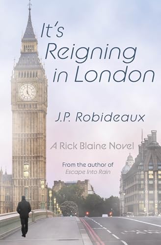 It's Reigning in London: A Rick Blaine Novel by J.P. Robideaux | Goodreads