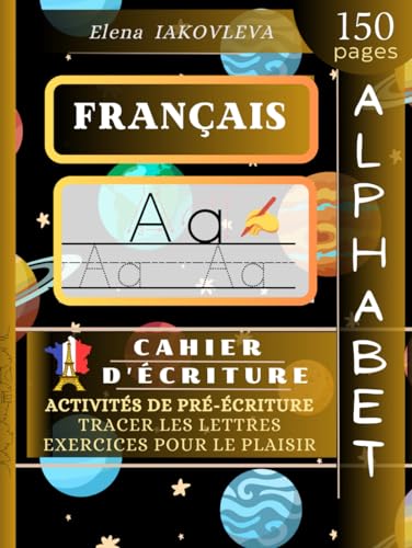 CAHIER d'écriture des LETTRES DE L'ALPHABET en Francais: Apprendre l ...