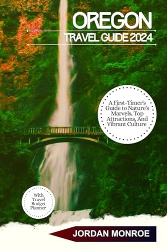 OREGON TRAVEL GUIDE 2024: A First-Timer's Guide to Nature's Marvels ...