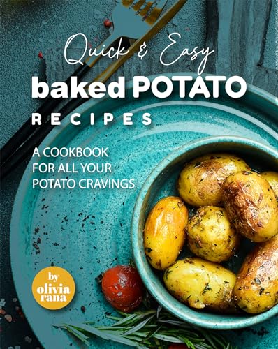 Quick & Easy Baked Potato Recipes: A Cookbook for All Your Potato ...