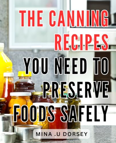 The Canning Recipes You Need To Preserve Foods Safely: Preserve Foods ...