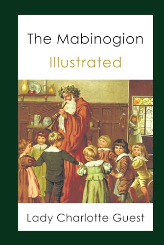 The Mabinogion Illustrated: Folklore, Legends & Mythology, Fairy Tales ...