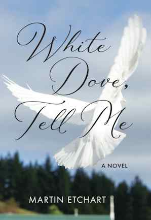 White Dove, Tell Me (The Basque Series) by Martin Etchart | Goodreads