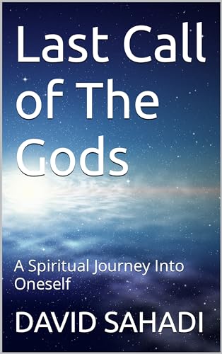Last Call of The Gods: A Spiritual Journey Into Oneself by David Sahadi ...