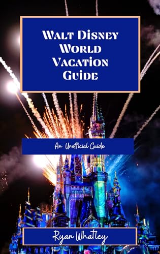 Walt Disney World Vacation Guide: The Journey of a Lifetime: A Simple ...