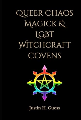 Queer Chaos Magick & LGBT Witchcraft Covens by Justin H. Guess | Goodreads