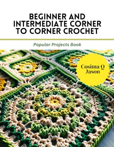 Beginner and Intermediate Corner to Corner Crochet: Popular Projects ...