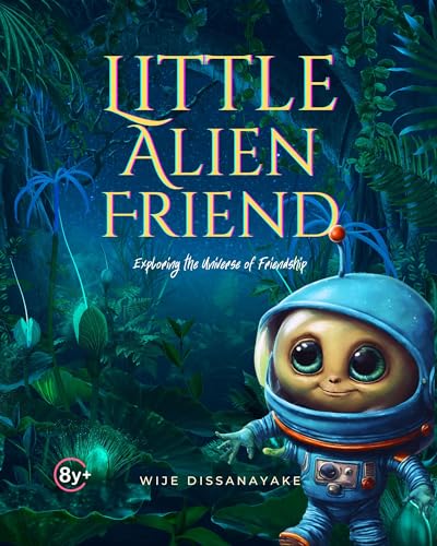 Little Alien Friend - Exploring the Universe of Friendship by Wije ...
