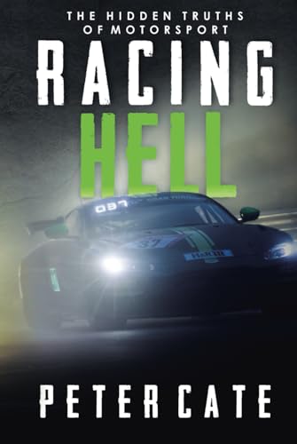 Racing Hell: The Hidden Truths of Motorsport by Peter Cate | Goodreads