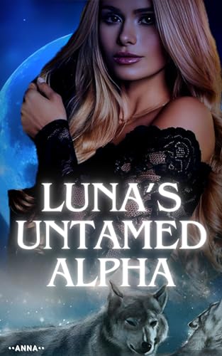 Luna’s Untamed Alpha by ••ANNA•• | Goodreads