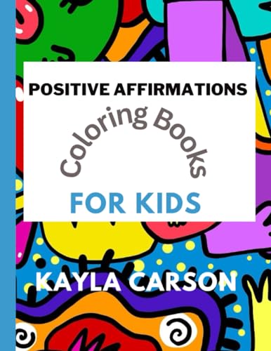 Positive Affirmations coloring book for kids by Kayla Carson | Goodreads