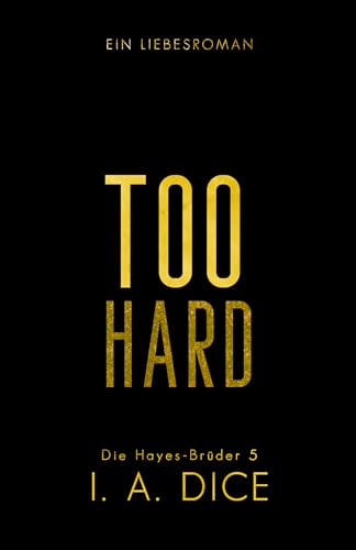 Too Hard (Die Hayes-Brüder 5) by I.A. Dice | Goodreads