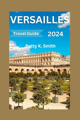 Essential Versailles Travel Guide 2024: Unlock Versailles for your next ...