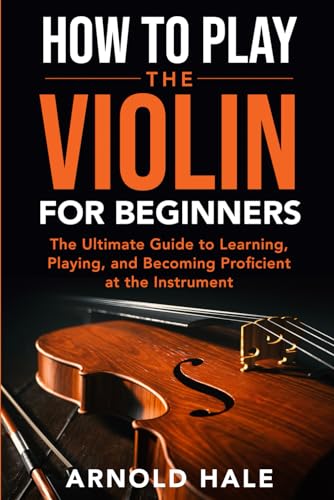 How to Play the Violin for Beginners: The Ultimate Guide to Learning ...