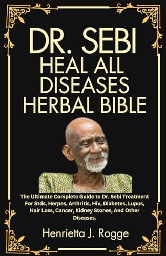 DR. SEBI HEAL ALL DISEASES HERBAL BIBLE: The Ultimate Complete Guide to ...