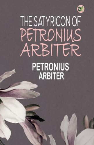 The Satyricon of Petronius Arbiter by Petronius | Goodreads