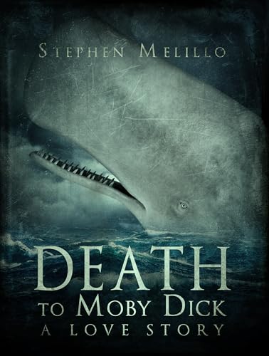 Death to Moby Dick, a Love Story by Stephen Melillo | Goodreads