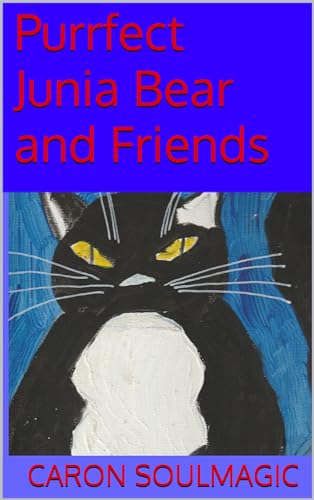 Purrfect Junia Bear and Friends: Short Stories and artwork about cats ...