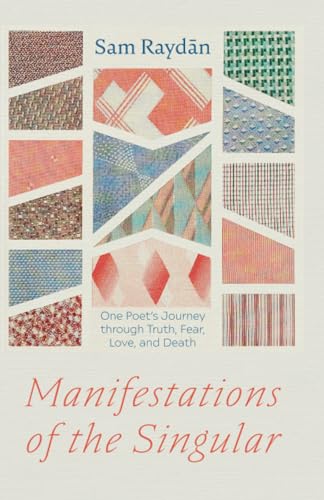 Manifestations of the Singular: One Poet's Journey through Truth, Fear ...