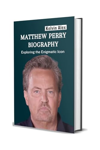 Matthew Perry Biography: Exploring the Enigmatic Icon by Kelvin Alex ...