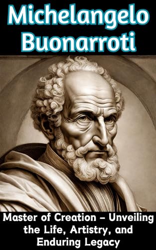 Michelangelo Buonarroti: Master of Creation - Unveiling the Life ...