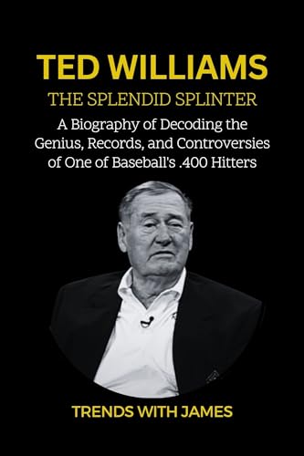 Ted Williams: The Splendid Splinter: A Biography of Decoding the Genius ...