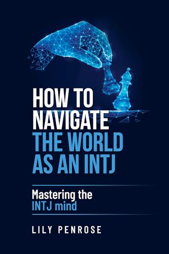 How to navigate the world as an INTJ: Mastering the INTJ mind by Lily ...
