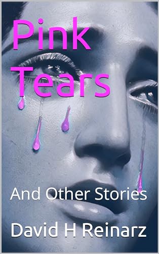 Pink Tears, And Other Stories by David H Reinarz | Goodreads