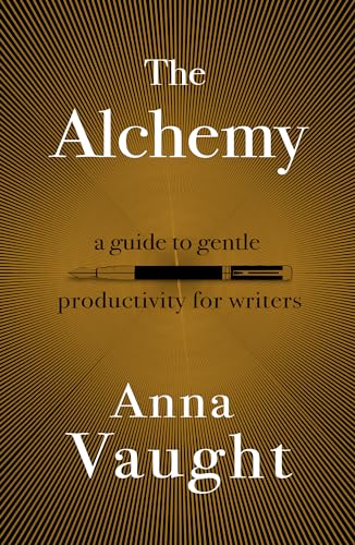 The Alchemy: A Guide to Gentle Productivity for Writers by Anna Vaught ...