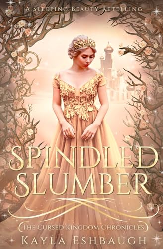 Spindled Slumber: A Sleeping Beauty Retelling: The Cursed Kingdom ...