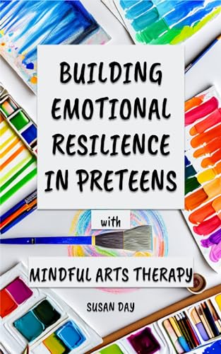 Building Emotional Resilience in Preteens with Mindful Arts Therapy by ...
