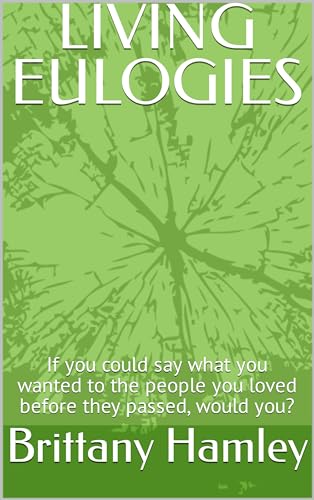 LIVING EULOGIES: If you could say what you wanted to the people you ...