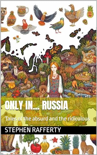 Only In... Russia: Tales of the absurd and the ridiculous by Stephen ...