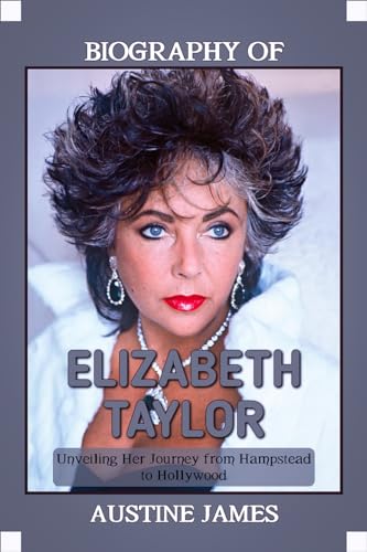 BIOGRAPHY OF ELIZABETH TAYLOR: Unveiling Her Journey From Hampstead To ...
