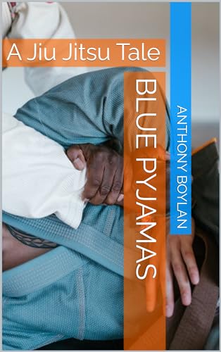 Blue Pyjamas: A Jiu Jitsu Tale by Anthony Boylan | Goodreads