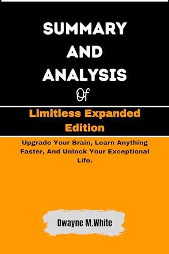 SUMMARY AND ANALYSIS OF Limitless Expanded Edition:: Upgrade Your Brain ...