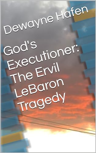 God's Executioner: The Ervil LeBaron Tragedy by DeWayne Hafen | Goodreads