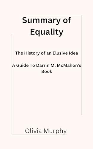 Summary of Equality:: The History of an Elusive Idea A Guide To Darrin M. McMahon's Book by ...