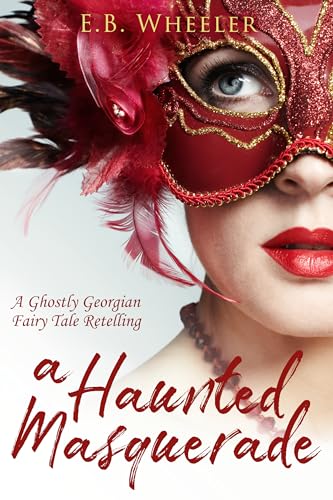 A Haunted Masquerade: A Ghostly Georgian Fairy Tale Retelling by E.B ...
