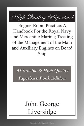 Engine-Room Practice: A Handbook For the Royal Navy and Mercantile ...